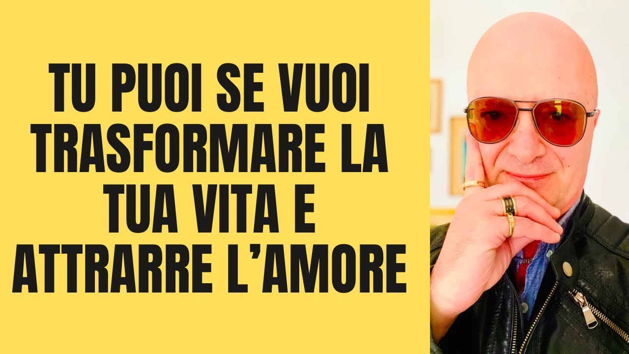 TU PUOI SE VUOI TRASFORMARE LA TUA VITA E ATTRARRE L’AMORE - YouTube