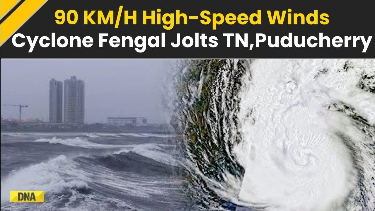 Cyclone Fengal Update: Harsh Storm, Rising Tides Hit Tamil Nadu ...