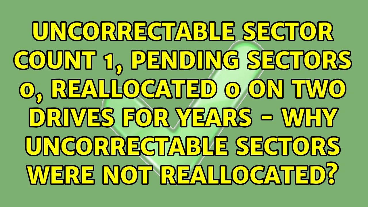 Uncorrectable sector count 1, pending sectors 0, reallocated 0 on two ...