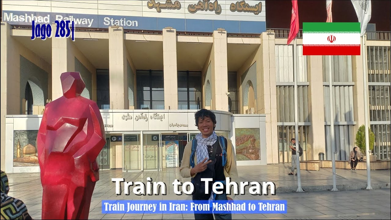 Jago 285| Train Journey in Iran: From Mashhad to Tehran - YouTube