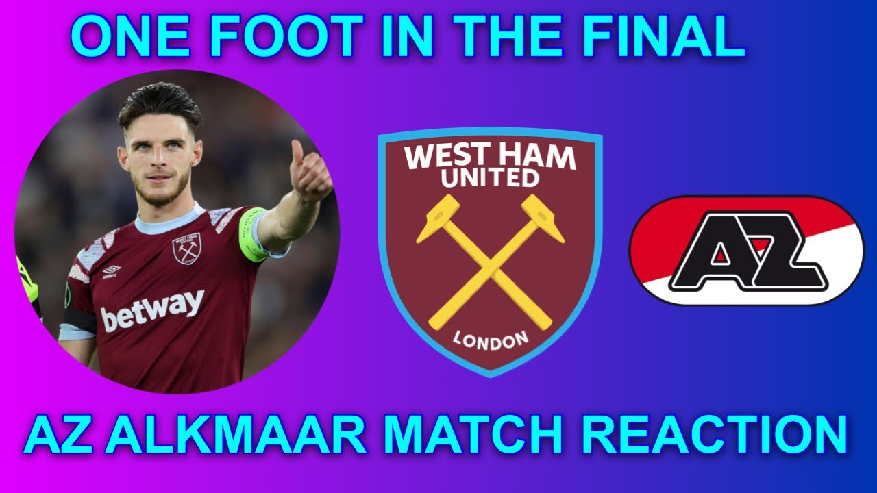 ONE FOOT IN THE FINAL | WEST HAM UNITED 2-1 AZ ALKMAAR MATCH REACTION ...