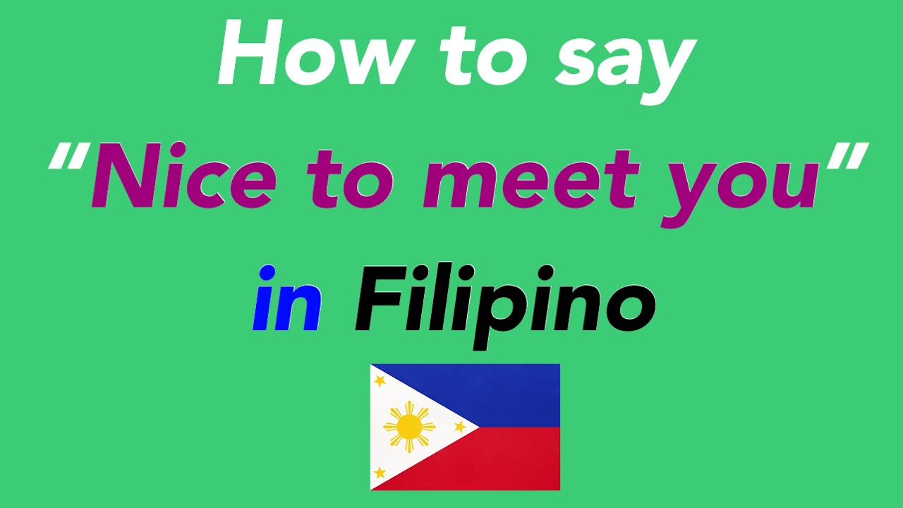 How To Say Nice To Meet You In Filipino How To Speak Nice To Meet how-to-say-nice-to-meet-you-in-filipino-how-to-speak-nice-to-meet