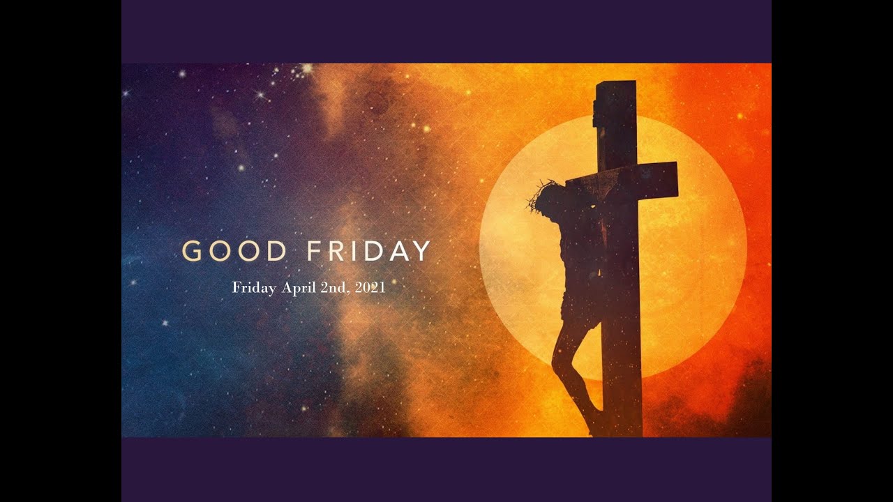 Good Friday - Friday April 2nd, 2021 - YouTube