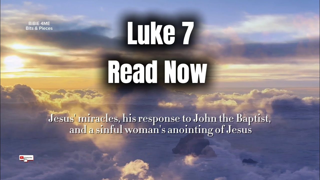 Luke Chapter 7, Jesus' miracles, his response to John the Baptist, and ...