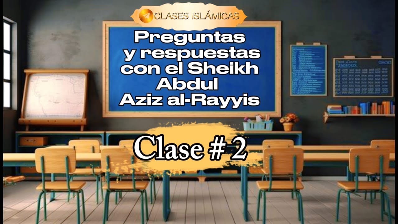 Segunda clase con el Sheikh Abdul Aziz al-Rayyis sobre preguntas y ...