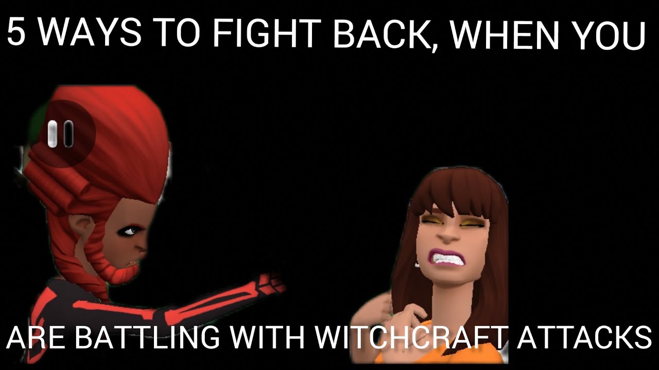 THIS IS HOW TO FIGHT BACK WHEN YOU ARE BATTLING WITH WITCHCRAFT ATTACKS ...