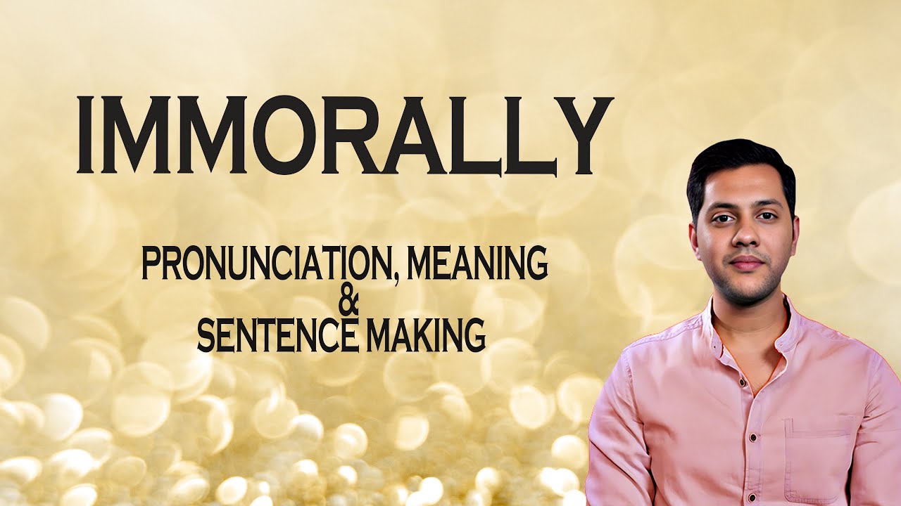 Immorally - Meaning_&_Pronunciation_Word_World_Audio_Video_Dictionary ...