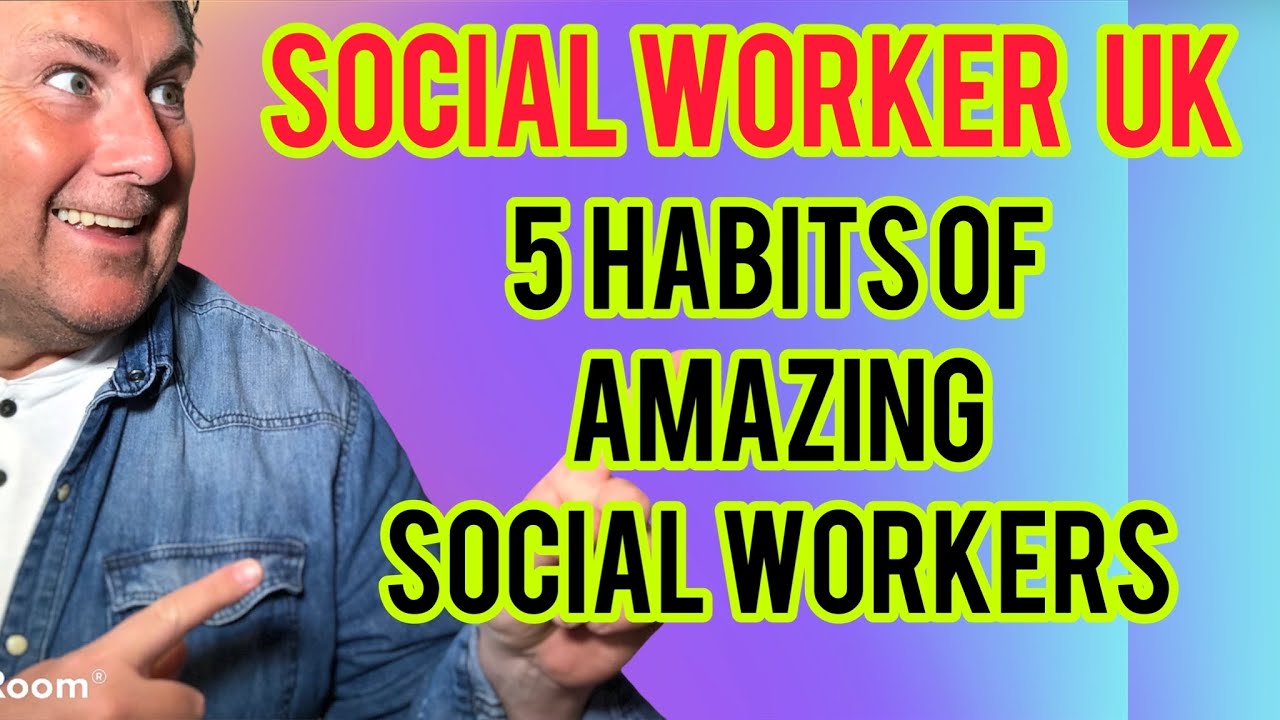 Social Worker UK 5 habits of amazing social workers - YouTube
