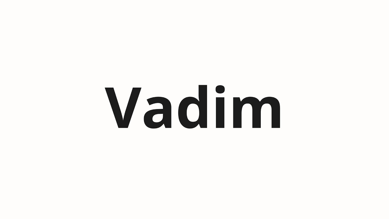 How to pronounce Vadim - YouTube