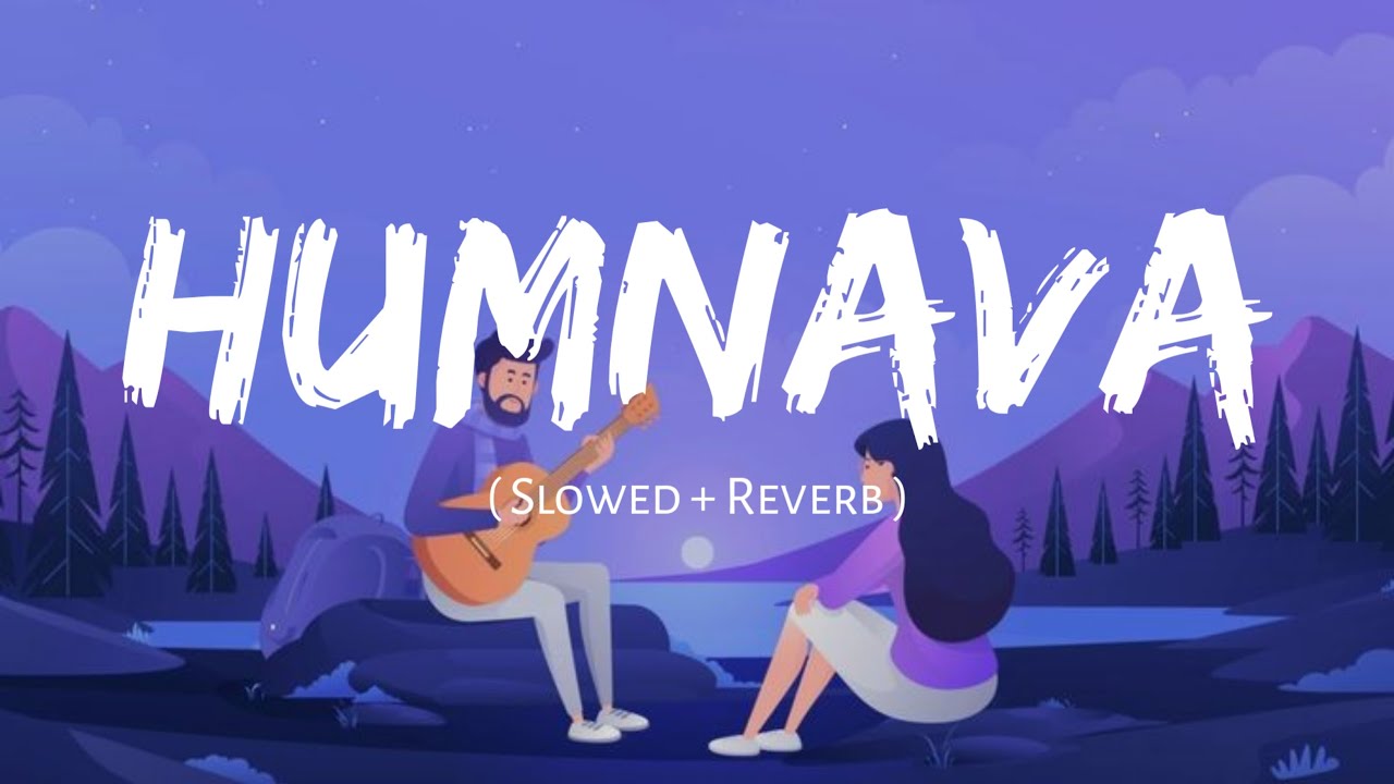 Humnava Mere (slowed & reverb) | Jubin Nautiyal || Nexus Music ...