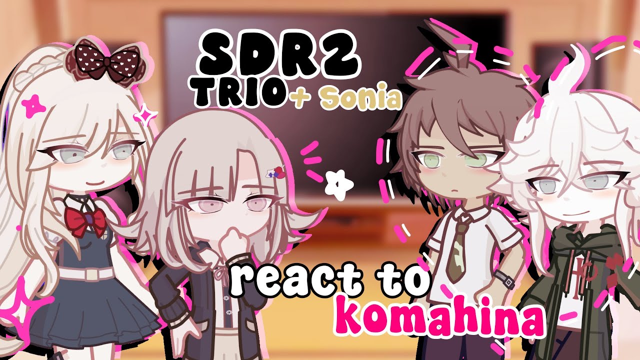 sdr2 trio + sonia react to komahina (wip?) - YouTube