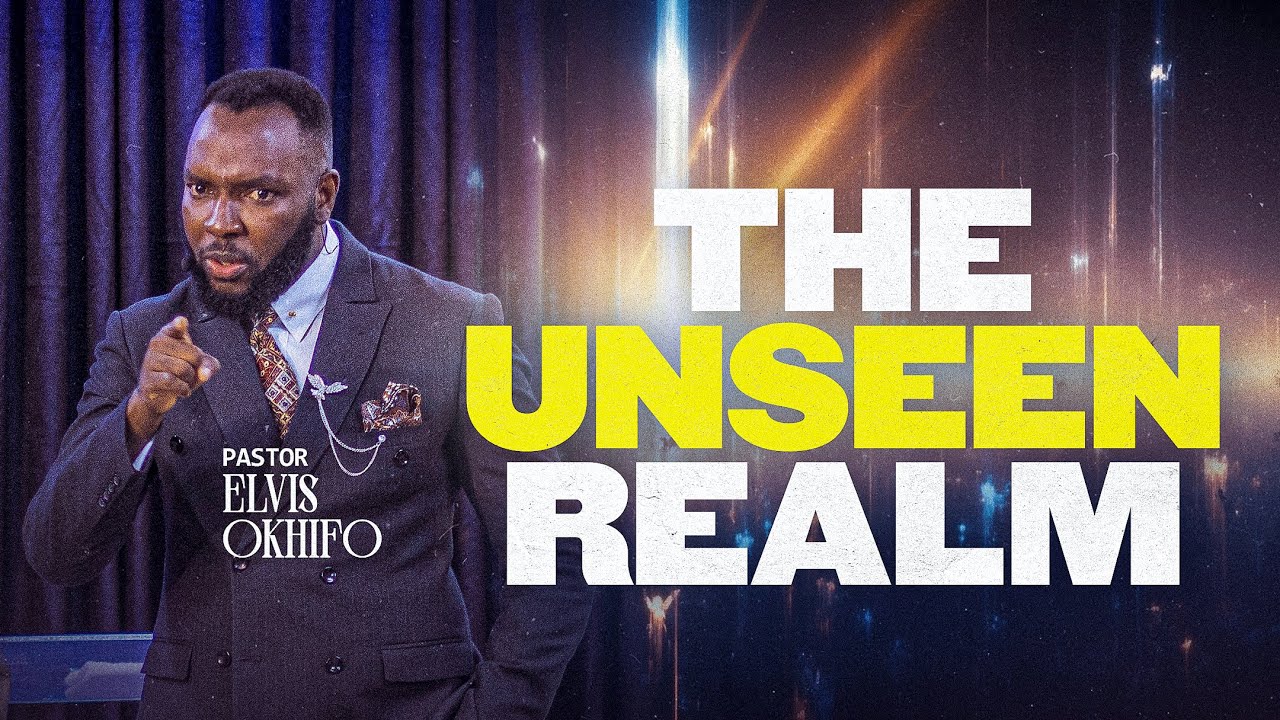 The Unseen Realm Explained || Pastor Elvis Okhifo - YouTube