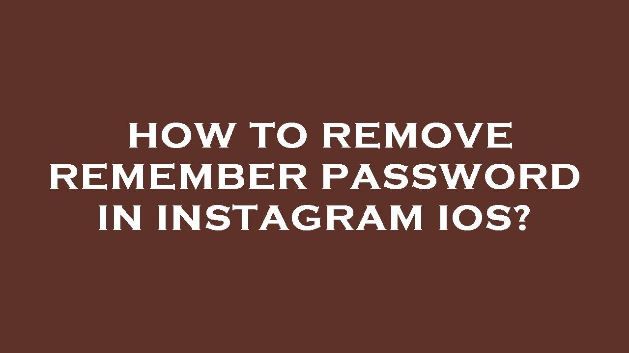 How To Remove Remember Password In Instagram Ios YouTube how-to-remove-remember-password-in-instagram-ios-youtube