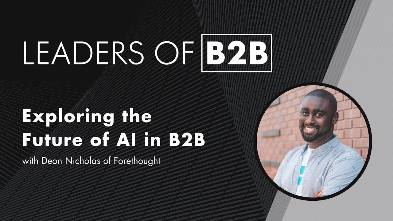 Exploring the Future of AI in B2B with Deon Nicholas of Forethought ...