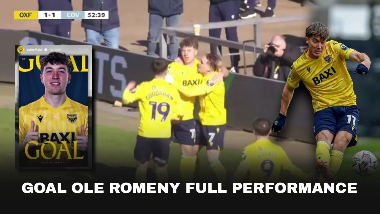 🔴FULL PERFORMANCE OLE ROMENY GOAL! OXFORD UNITED VS COVENTRY CITY - YouTube