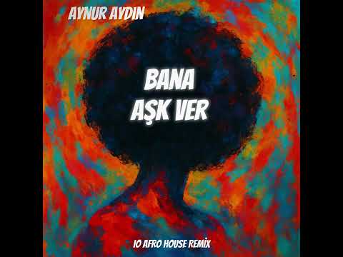 Aynur Aydın - Bana Aşk Ver (IO Remix) [Afro House]
