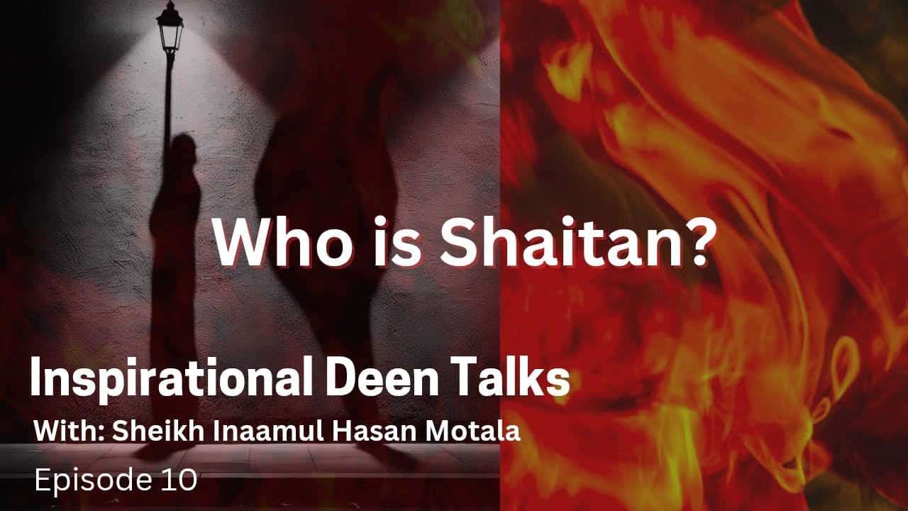 Ep. 10 - Shaitaan (The devil) exposed and safe guarding ourselves from ...