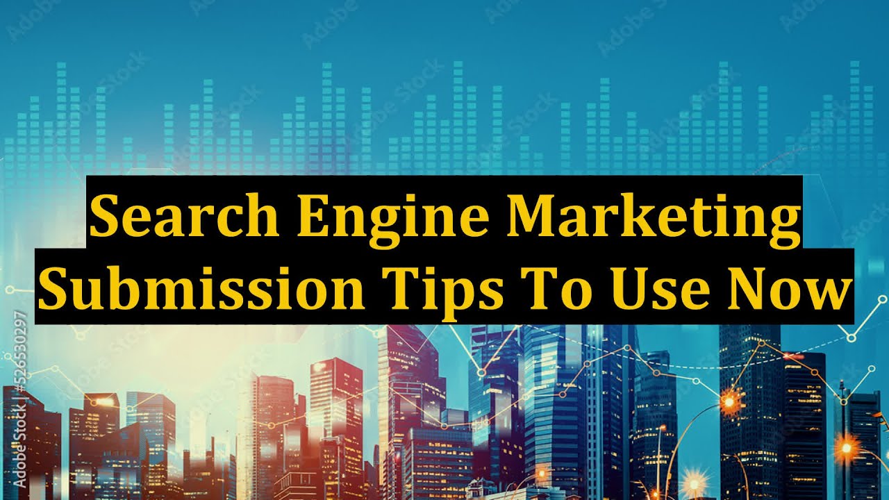 Search Engine Marketing Submission Tips To Use Now - YouTube