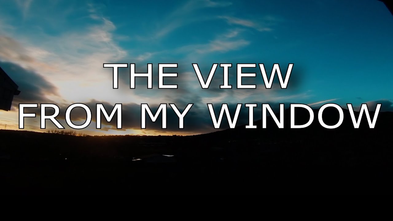 THE VIEW FROM MY WINDOW [TIMELAPSE] - YouTube