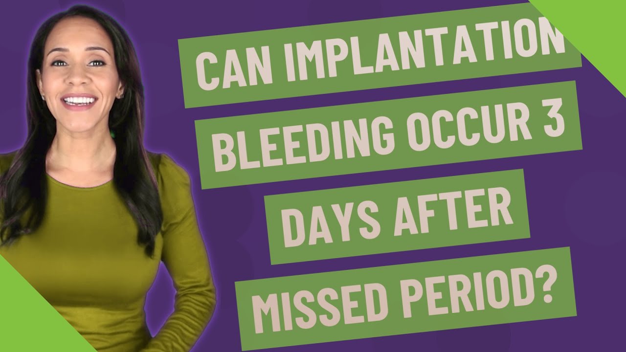 Can Implantation Bleeding Occur 3 Days After Missed Period YouTube can-implantation-bleeding-occur-3-days-after-missed-period-youtube