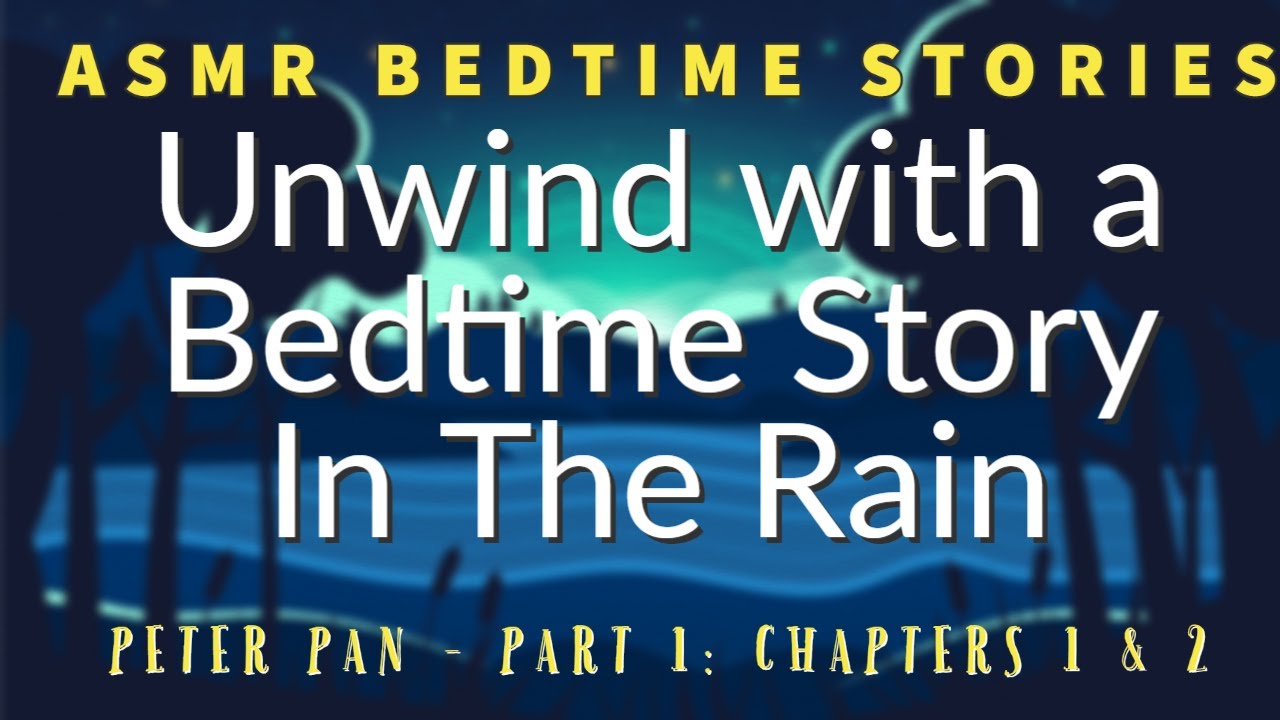 Unwind With A Bedtime Story In The Rain | Peter Pan Part 1 | Chapters 1 & 2 - YouTube
