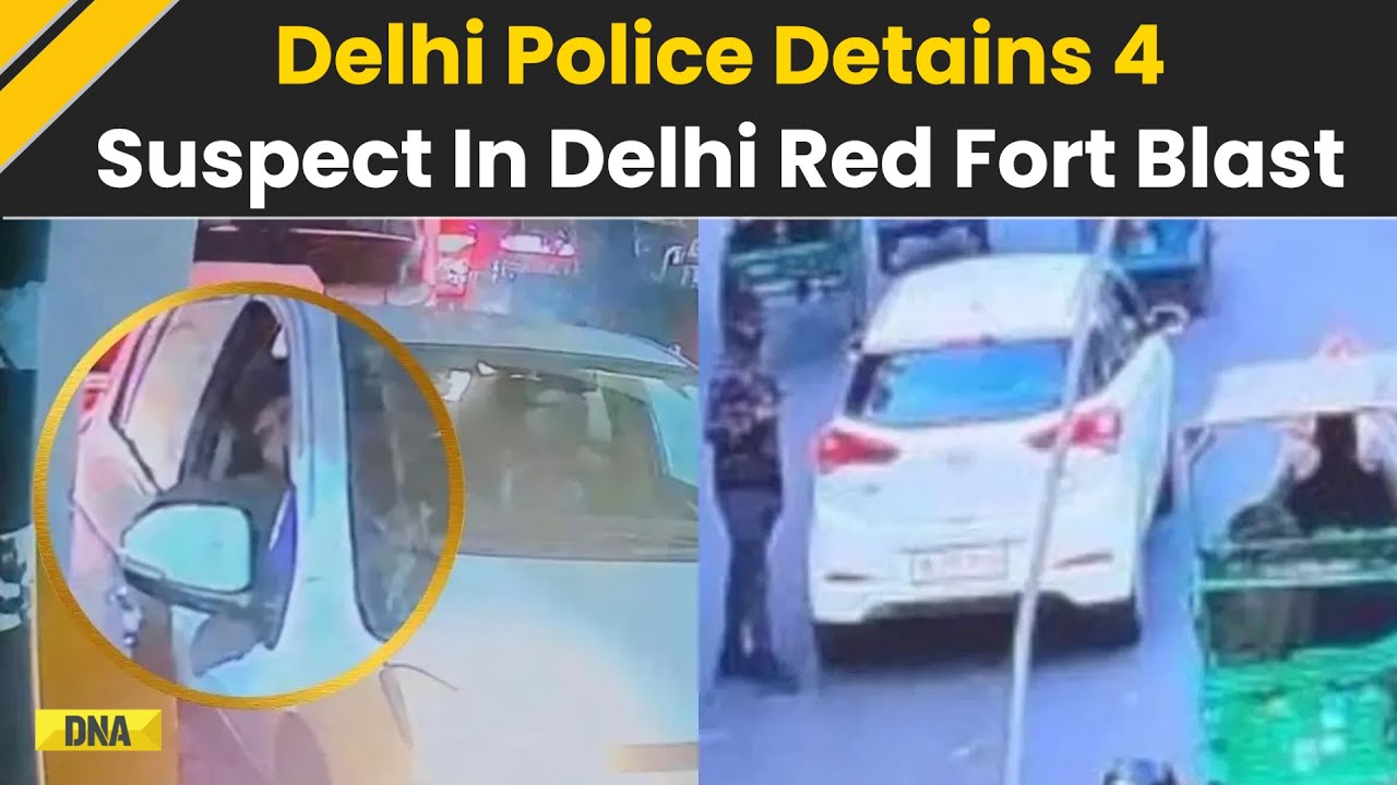 Delhi News: Delhi Police Detains 4 Suspects In Delhi Red Fort Blast ...
