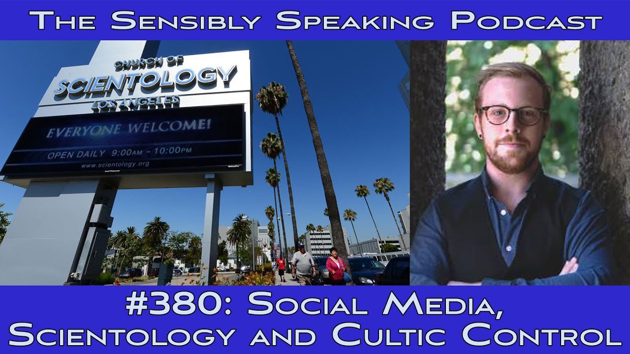 Sensibly Speaking Podcast #380: Social Media, Scientology and Cultic ...