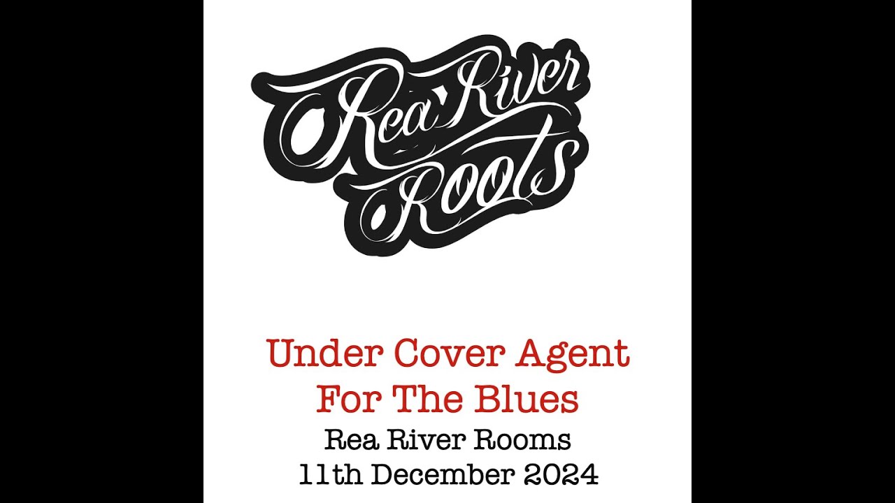 Under Cover Agent For The Blues at Rea River Rooms 11th December 2024 ...