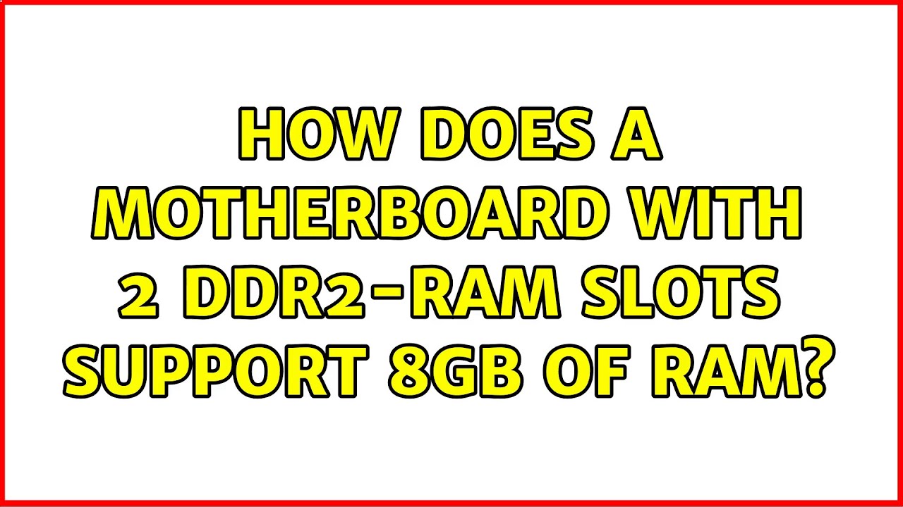 How does a motherboard with 2 DDR2-RAM slots support 8GB of RAM? - YouTube