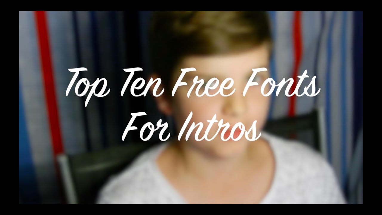 Top 10 Free Fonts I Use For Intros - YouTube