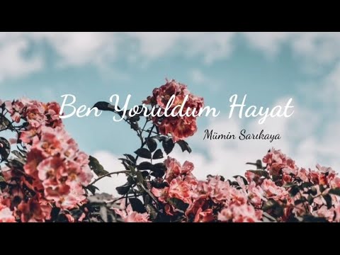 Ben Yoruldum Hayat - Mümin Sarıkaya (sözleri, lyrics)