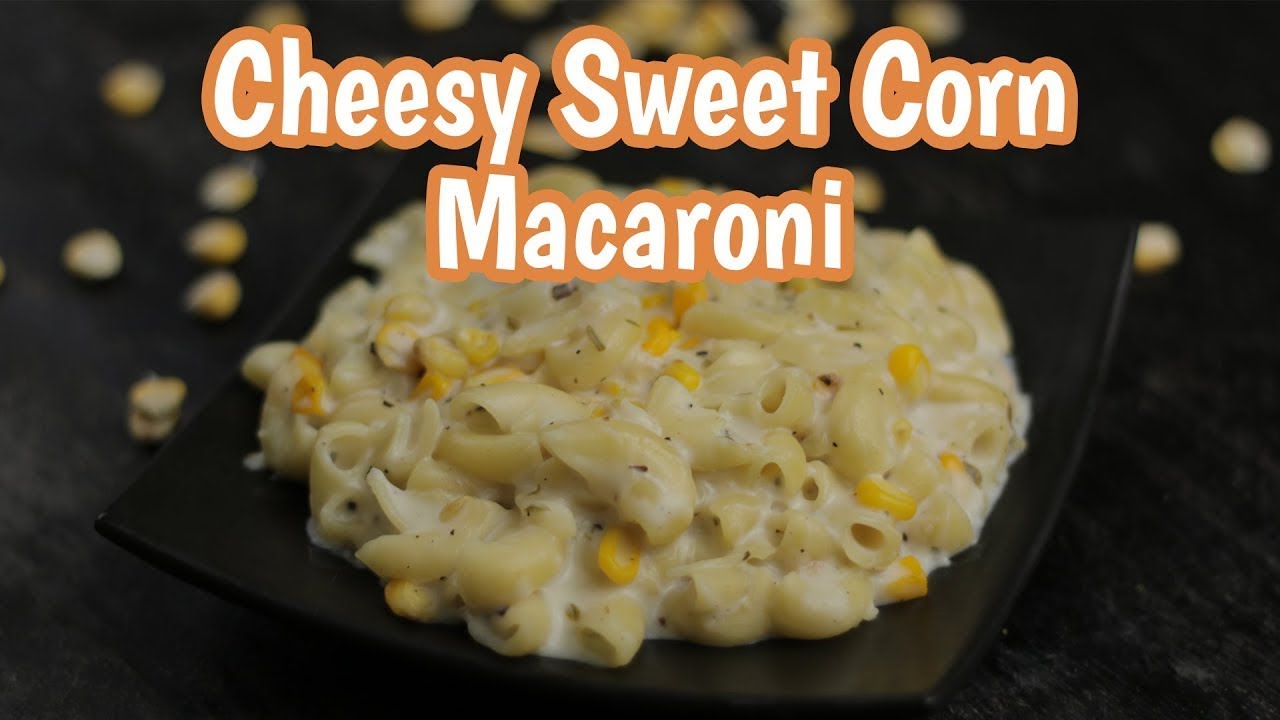 Cheesy Sweet Corn Macroni - YouTube