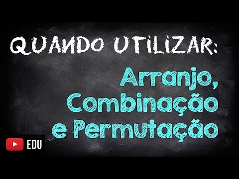 Como Saber Quando Utilizar: Arranjo, Combinação e Permutação