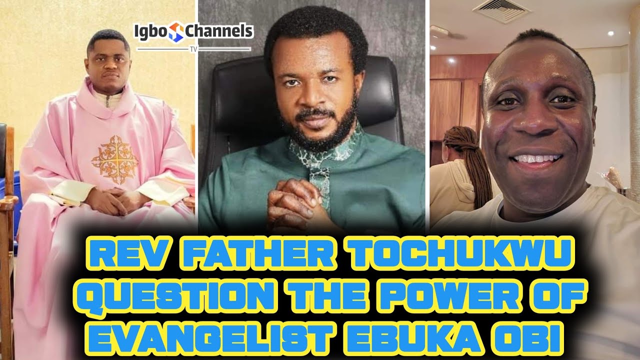 REV FATHER TOCHUKWU QUESTION THE POWER OF EVANGELIST EBUKA OBI - YouTube