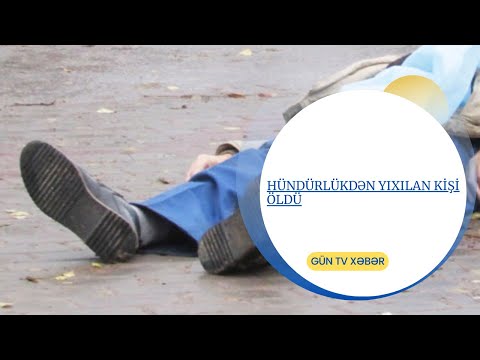 HÜNDÜRLÜKDƏN YIXILAN KİŞİ ÖLDÜ