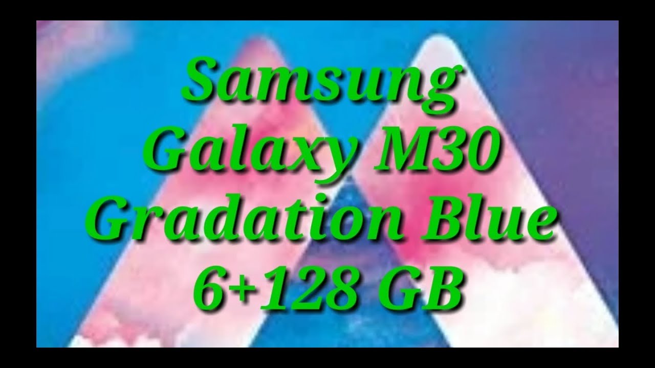 Samsung Galaxy M30 (Gradation Blue, 6+128 GB) - YouTube