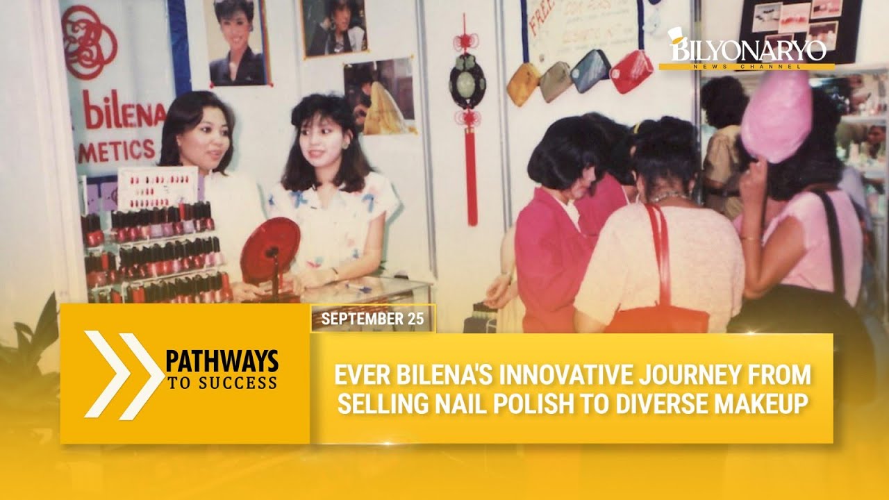 Pathways To Success: Ever Bilena's innovative journey from selling nail ...