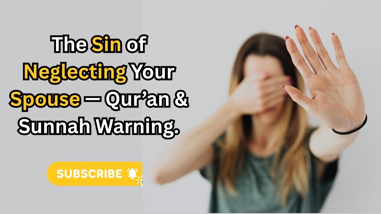 The Sin of Neglecting Your Spouse — Qur’an & Sunnah Warning - YouTube