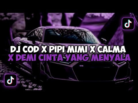 DJ COD X PIPI MIMI X CALMA X DEMI CINTA YANG MENYALA VIRAL TIK TOK JEDAG JEDUG MENGKANE 2023