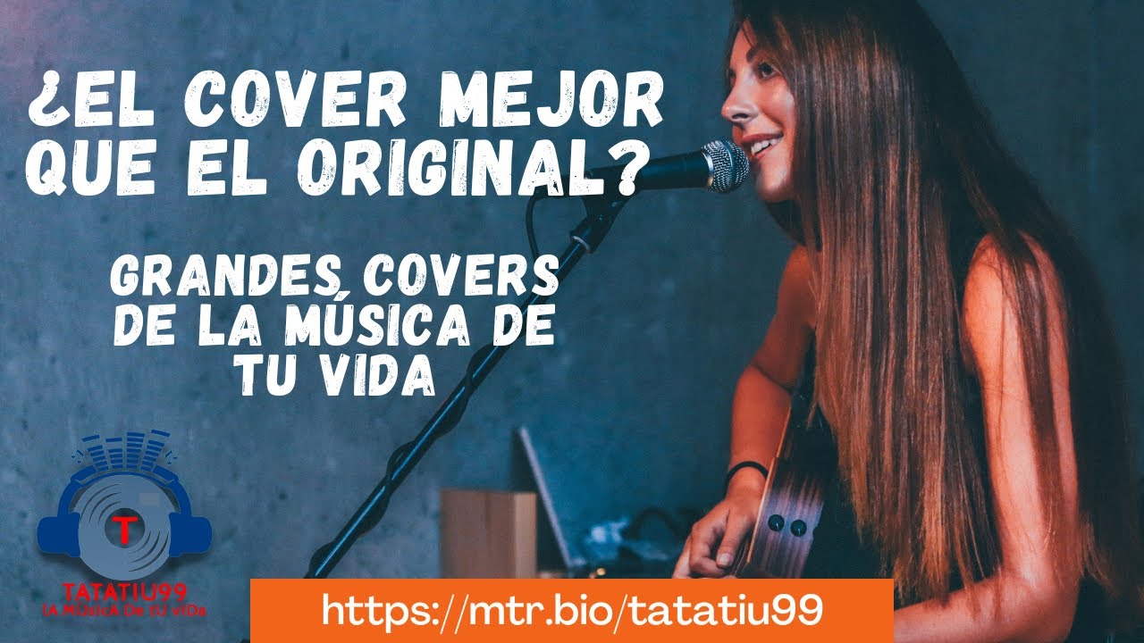 El cover mejor que el original Descubre algunos de los mejores covers ...