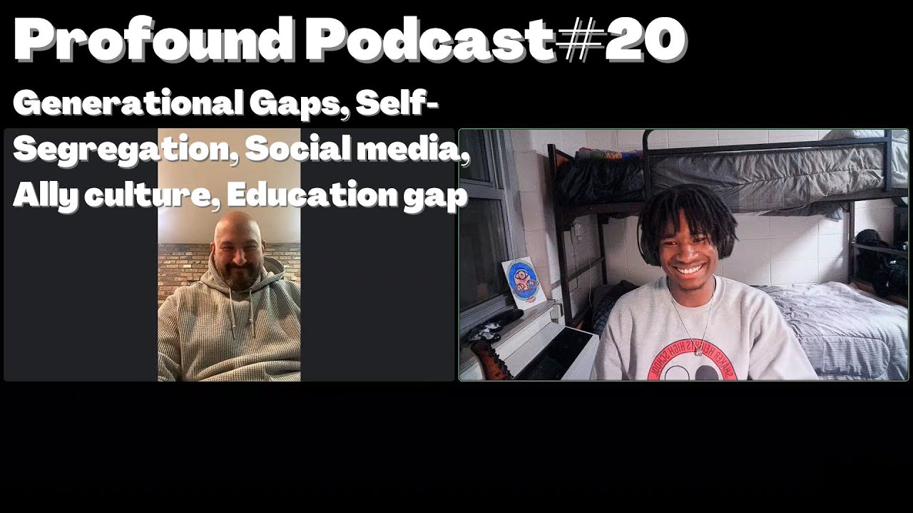 Profound Podcast#20 (Generational Gaps, Self-Segregation, Social media ...