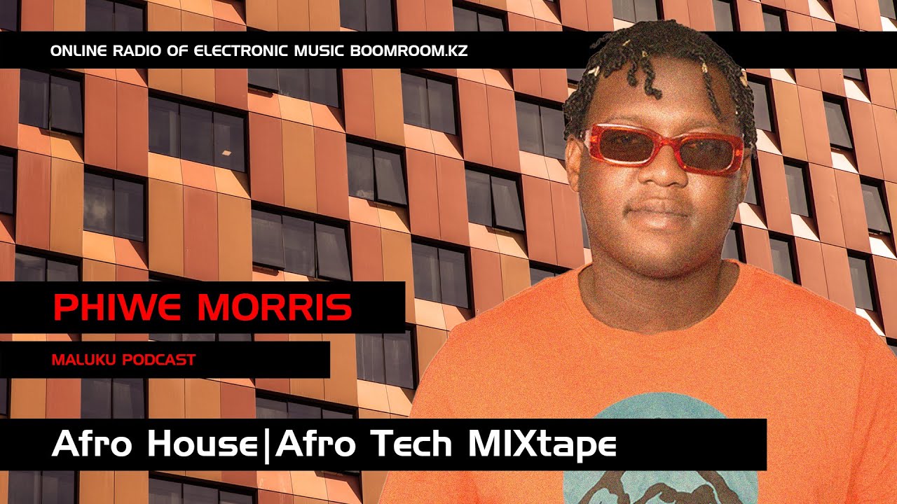 Phiwe Morris - Maluku Podcast - BoomRoom.kz / Afro House Afro Tech MIXtape - YouTube
