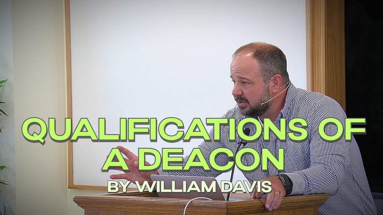 Qualifications of a Deacon (William Davis) - YouTube