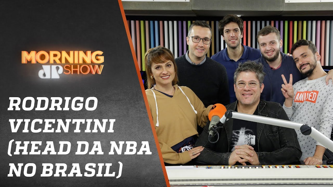Rodrigo Vicentini (Head da NBA no Brasil) - Morning Show - 03/05/19 ...