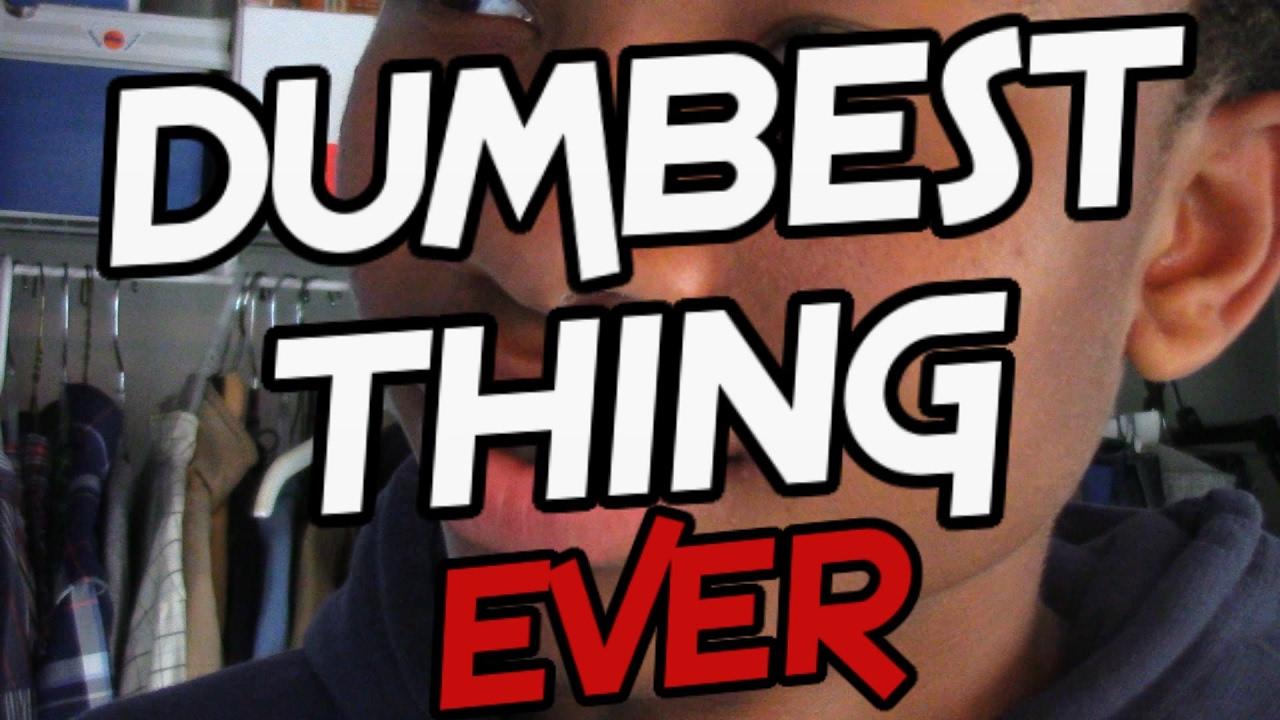 DUMBEST THINGS YOU WILL EVER WATCH COMPILATION YouTube dumbest-things-you-will-ever-watch-compilation-youtube