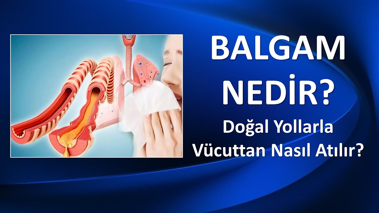 BALGAM NEDİR? DOĞAL YOLLARLA VÜCUTTAN NASIL ATILIR? - YouTube