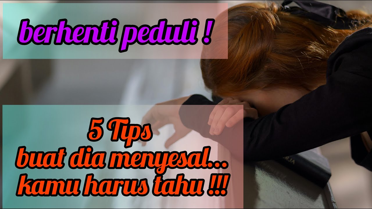 Berhenti peduli ! || 5 tips buat dia menyesal..... - YouTube