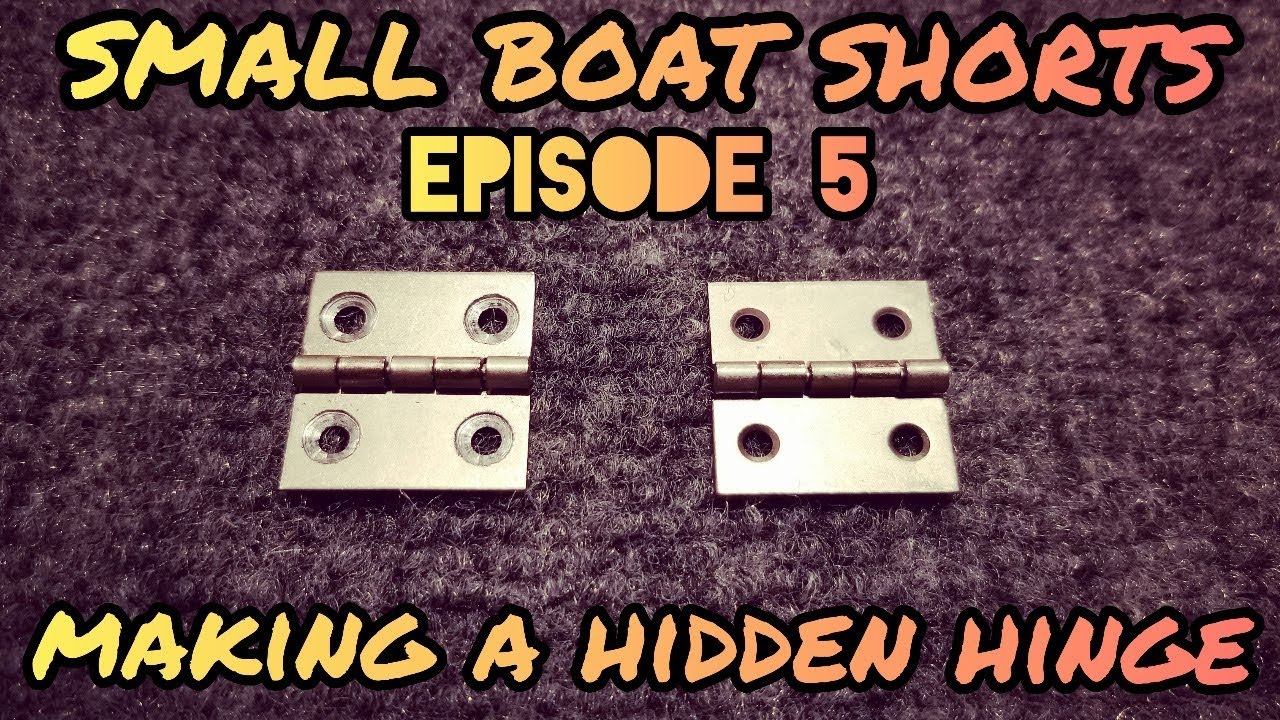 SMALL BOAT SHORTS EP. 5- Making A Hidden Hinge - YouTube