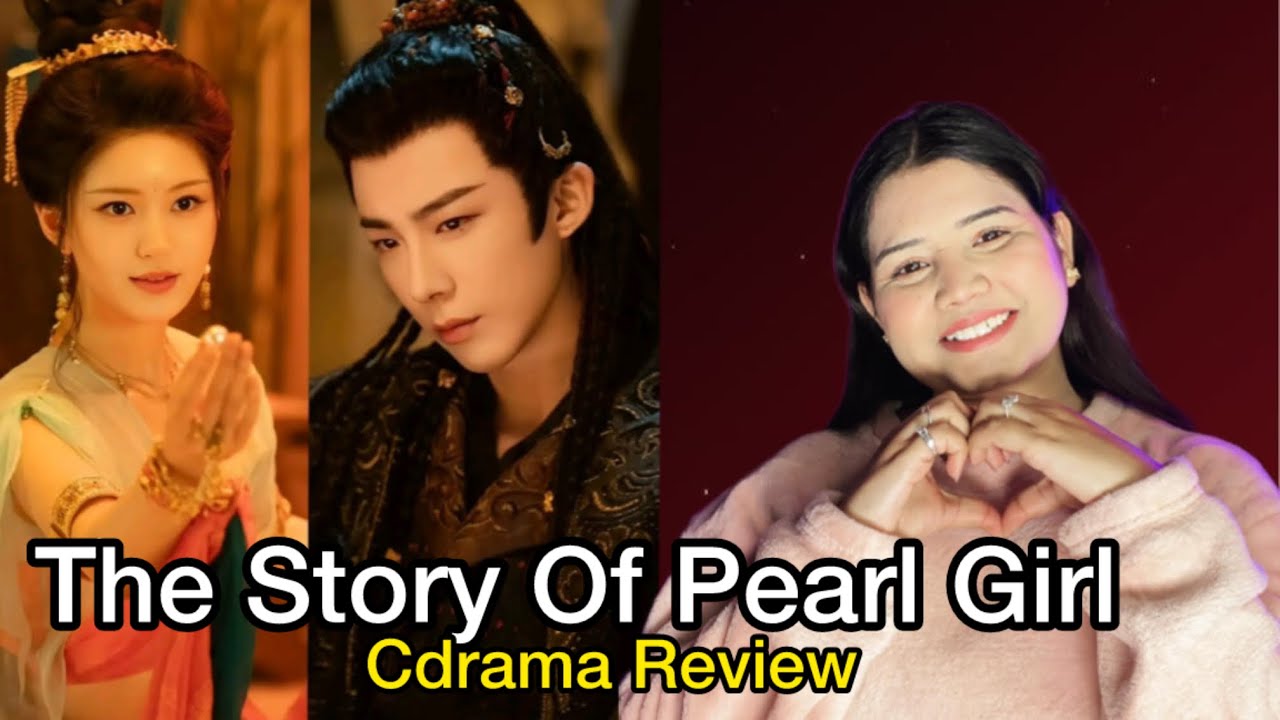 The Story Of Pearl Girl Chinese Drama Review | Another Masterpiece Of ...