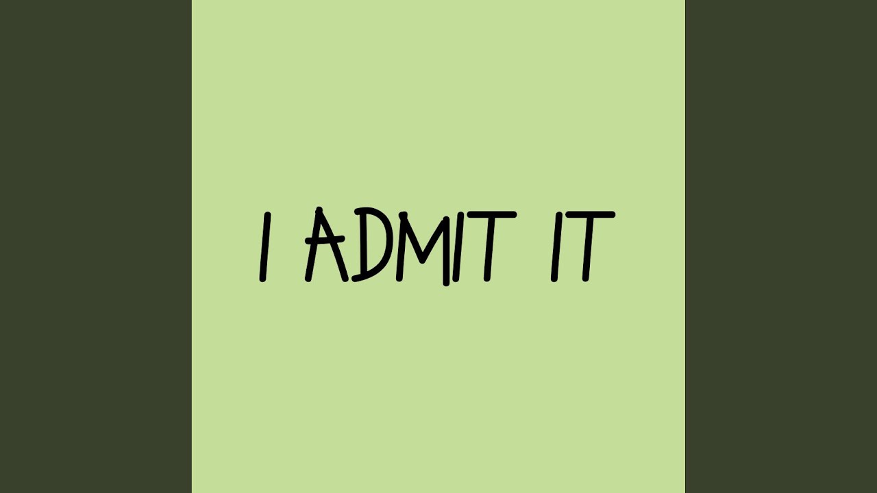I Admit It - YouTube